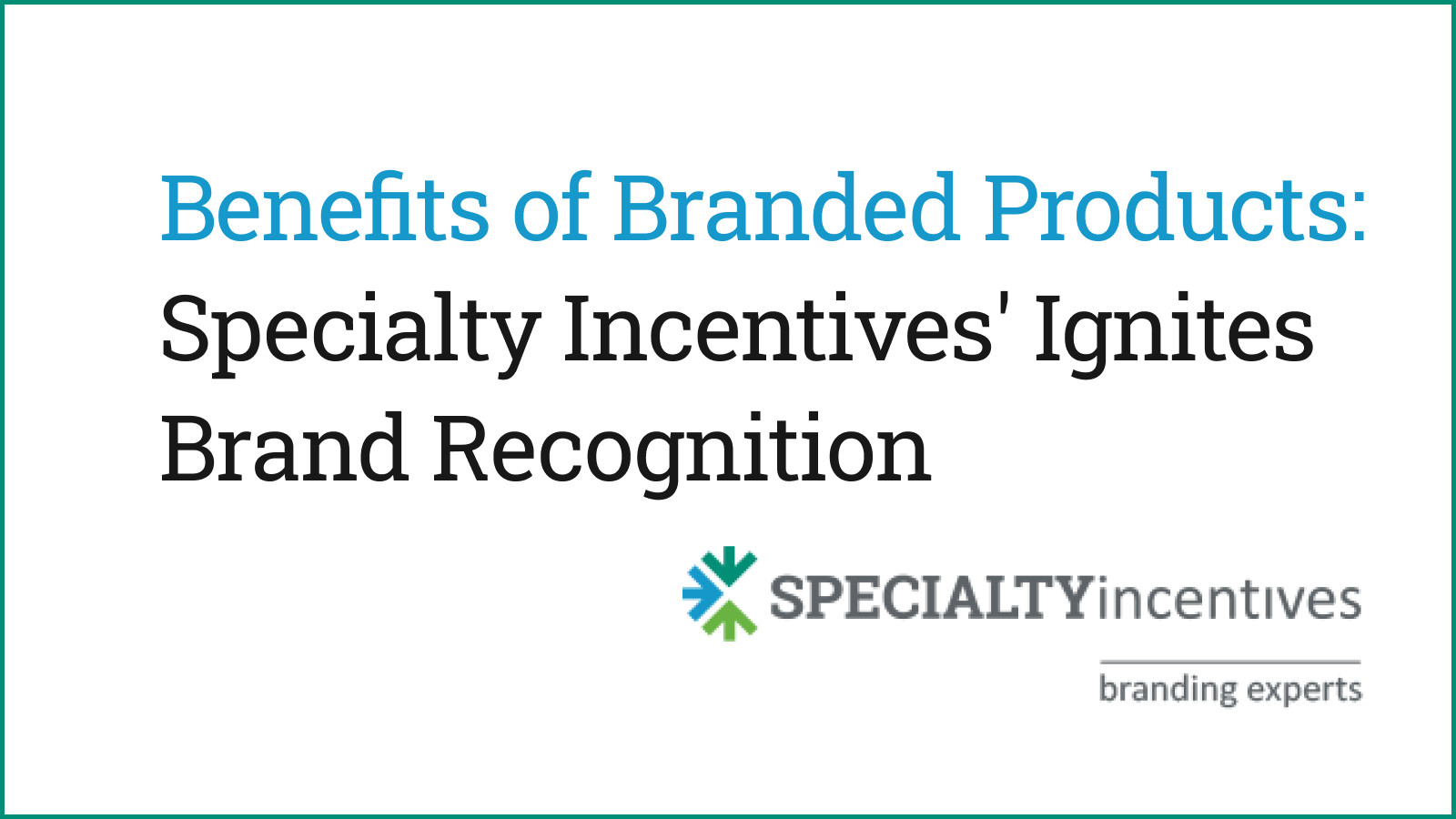 Benefits of Branded Products | Specialty Incentives